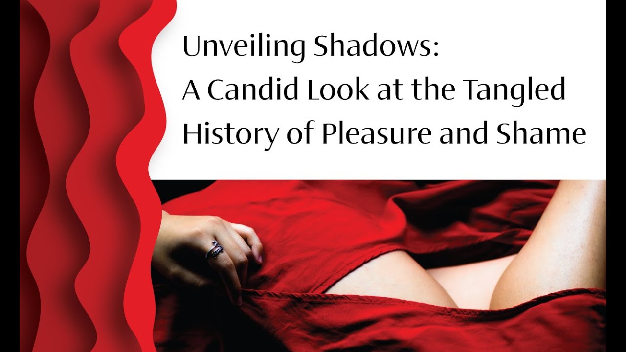 Unveiling Shadows: A Candid Look at the Tangled History of Pleasure and Shame - YouTube