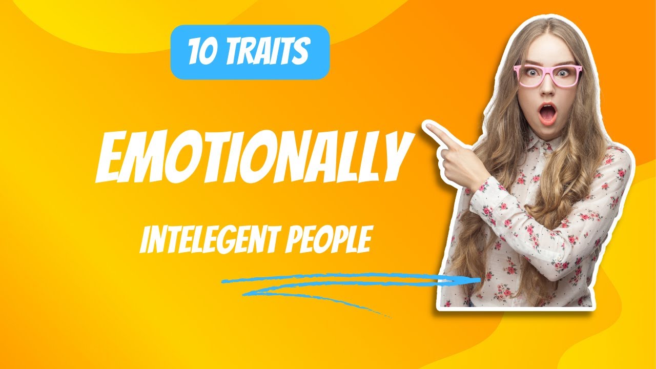 10 Traits of Emotionally Intelligent People - YouTube