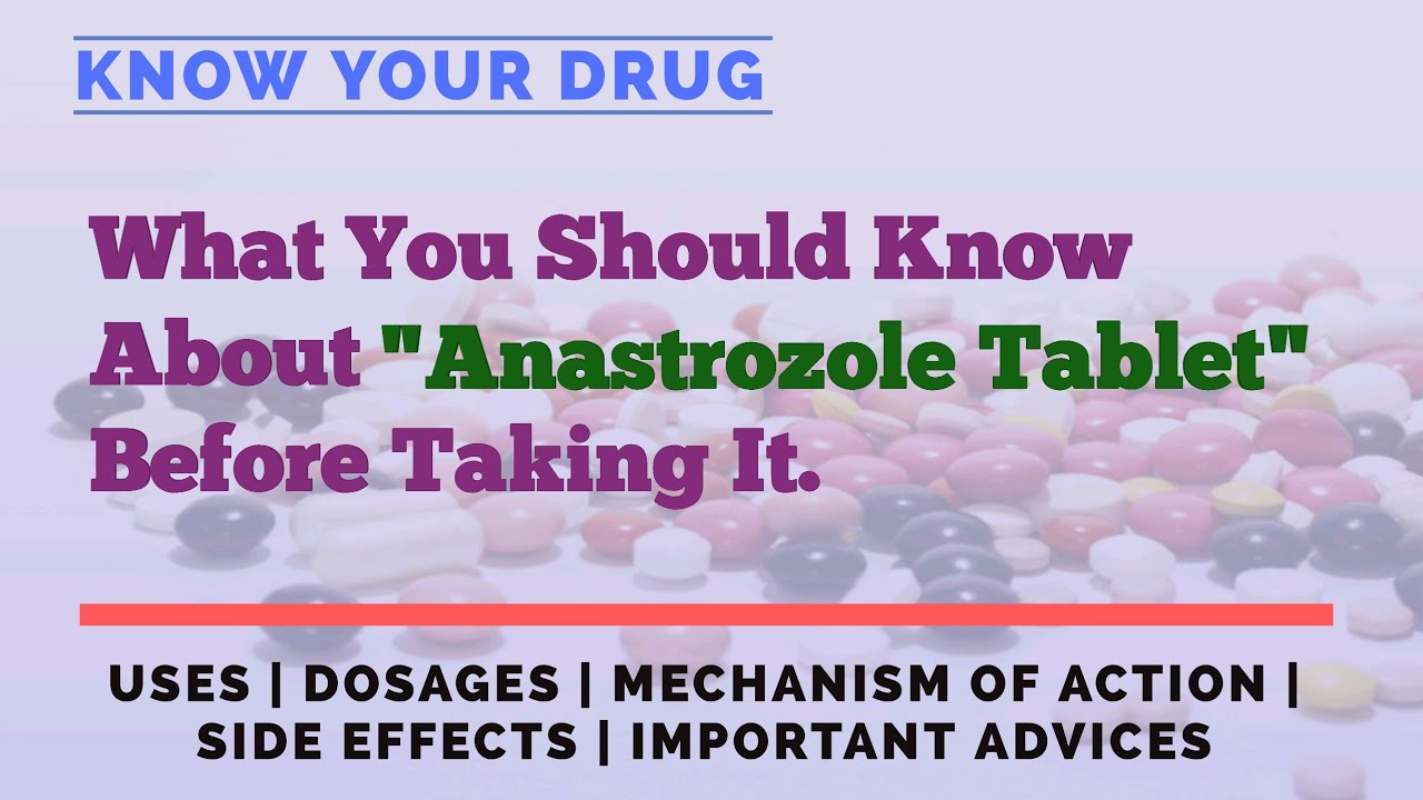 Anastrozole Tablet: Dosages, Mechanism of Action, Side Effects, and ...