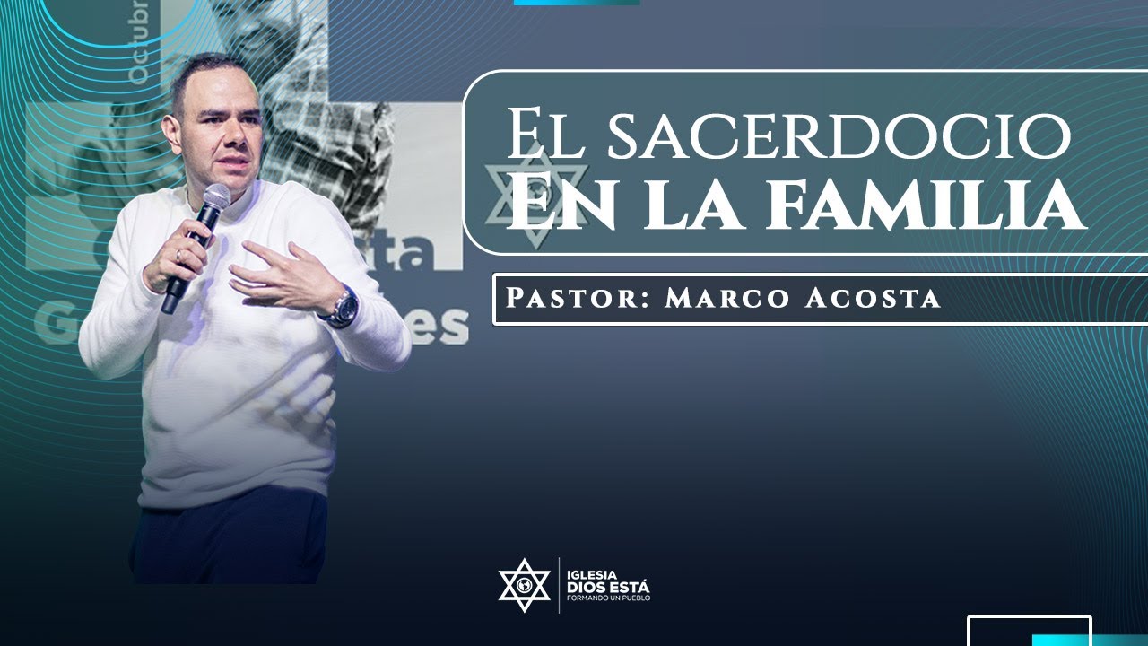 EL SACERDOCIO EN LA FAMILA PARTE 2 - PASTOR MARCO ACOSTA - YouTube
