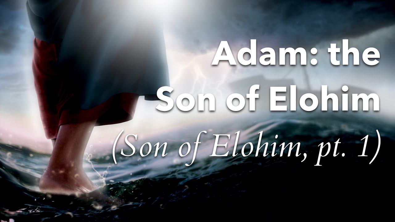 Adam: the Son of Elohim (Son of Elohim, pt. 1) - YouTube