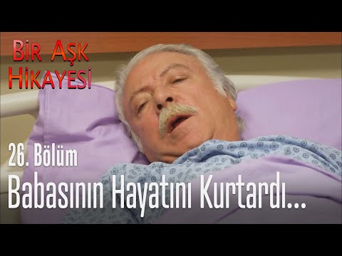 Babasının hayatını kurtardı... - Bir Aşk Hikayesi 26. Bölüm