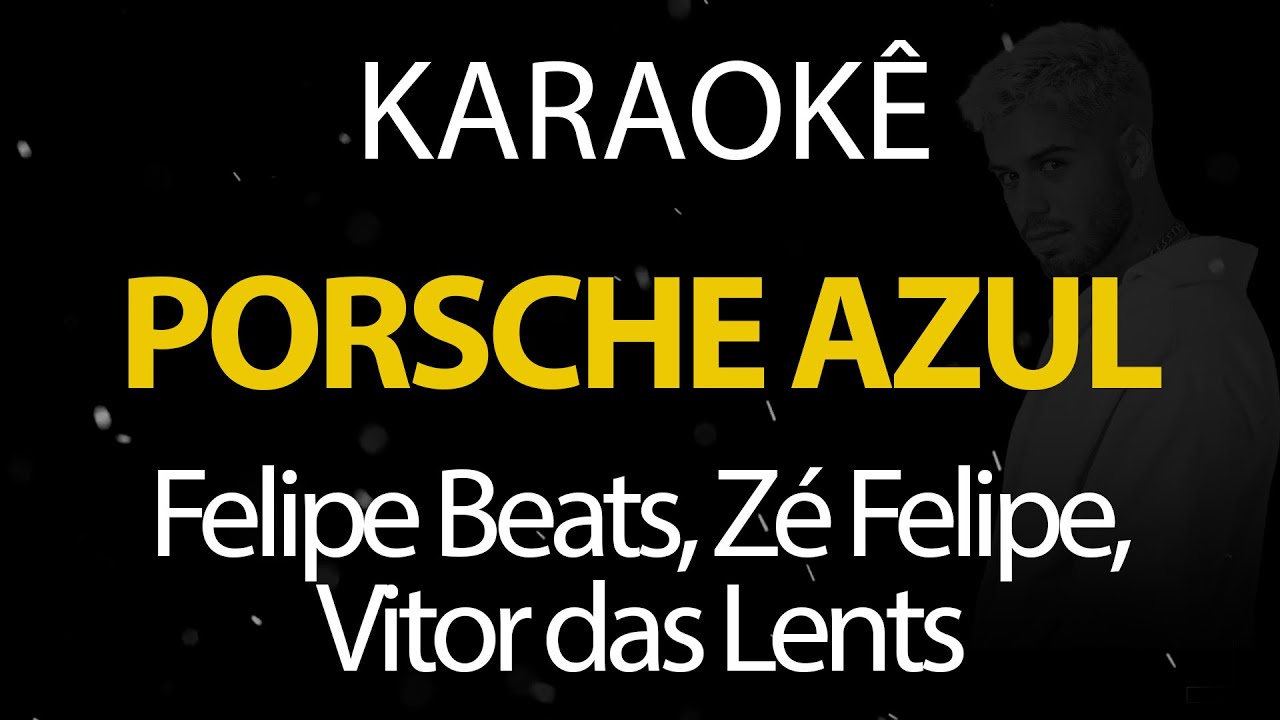 Porsche Azul - Felipe Beats, Zé Felipe, Vitor das Lents (Karaokê ...