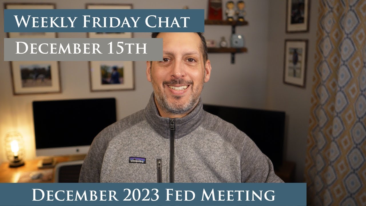 Fed December, 2023 Meeting | Weekly Friday Chat - December 15th, 2023 ...