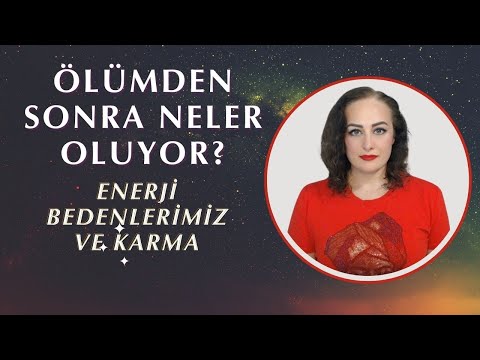 Ölümden Sonra Neler Oluyor? | Enerji Bedenlerimiz ve Karma