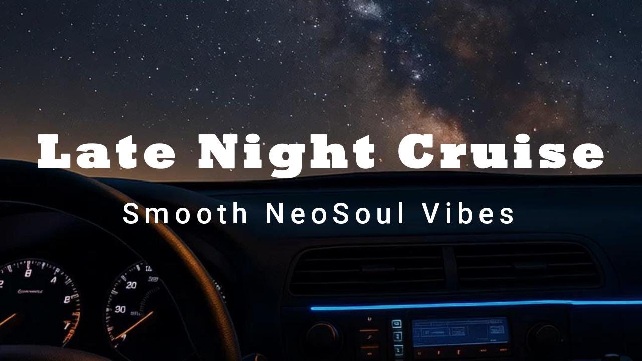 "Late Night Cruise 🌙 Smooth NeoSoul Vibes/BGM, Chill Music Mix for ...
