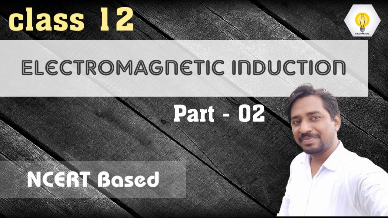 Electromagnetic induction | Part - 02 | Class 12 | NCERT Based - YouTube