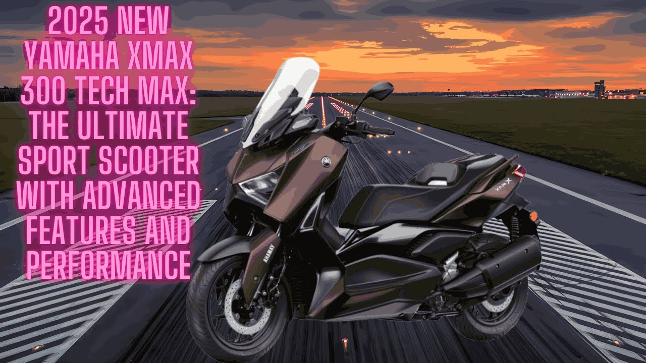 2025 New Yamaha XMAX 300 TECH MAX: The Ultimate Sport Scooter with ...