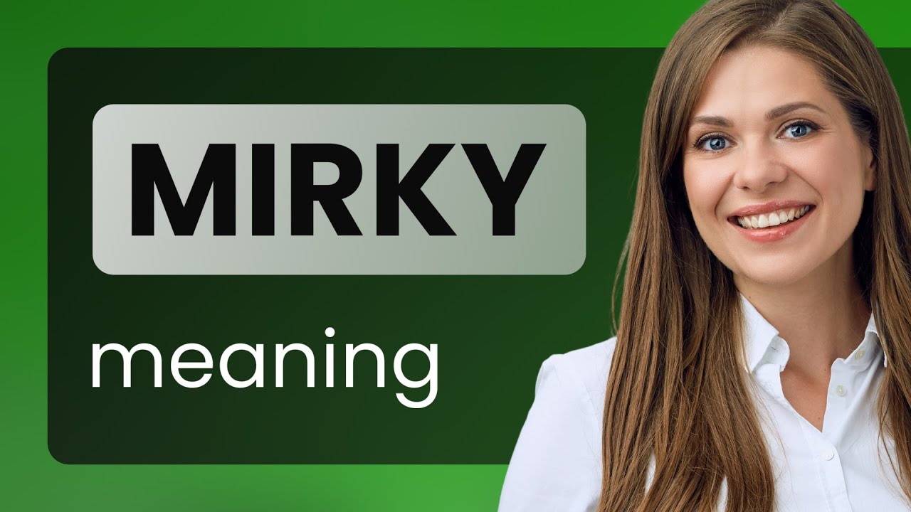 Mirky — definition of MIRKY - YouTube