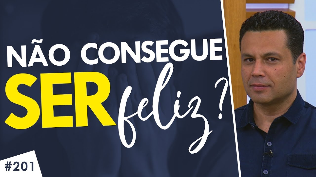 #201 Por que você não consegue ser FELIZ: 3 coisas te faltam - YouTube