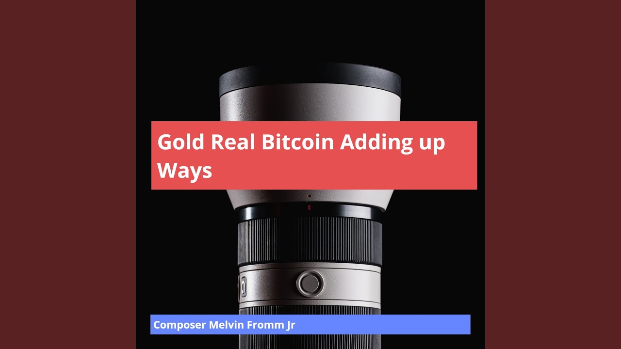Gold Real Bitcoin Adding up Ways - YouTube