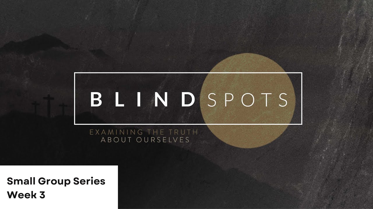 Small Group Series - Blind Spots - Week 3 - YouTube