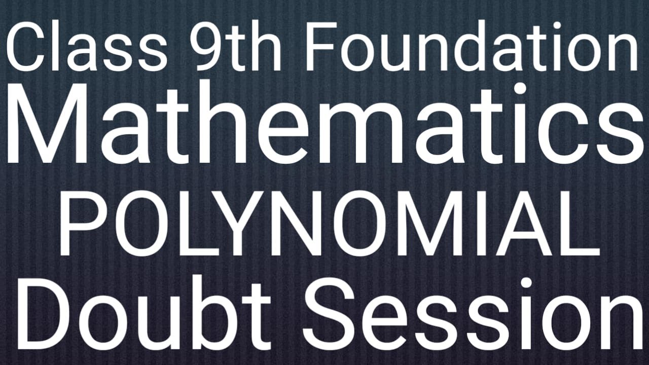 Class-9: Mathematics Foundation-POLYNOMIAL Doubt Session 22/05/2023 ...