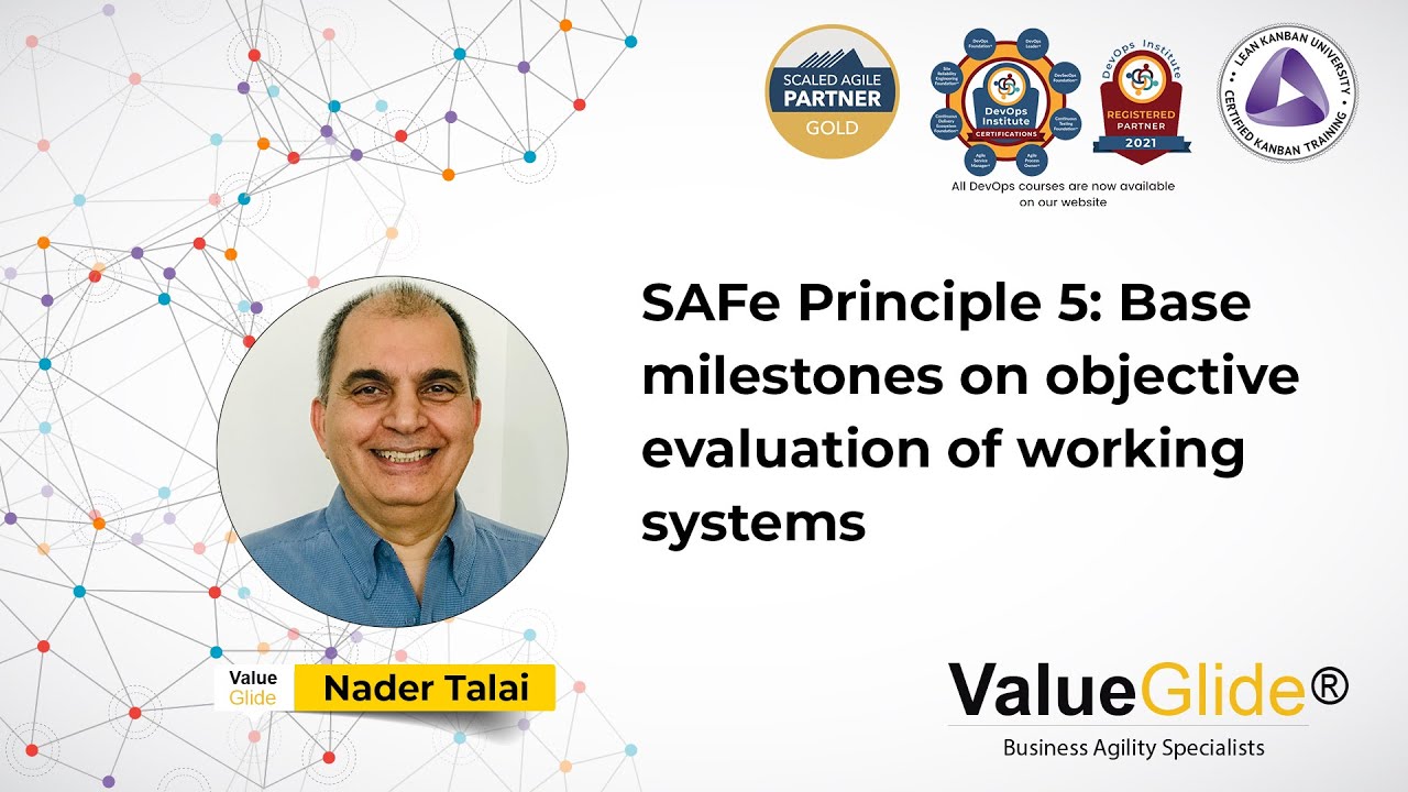 SAFe Principle 5 - Base milestones on objective evaluation of working ...
