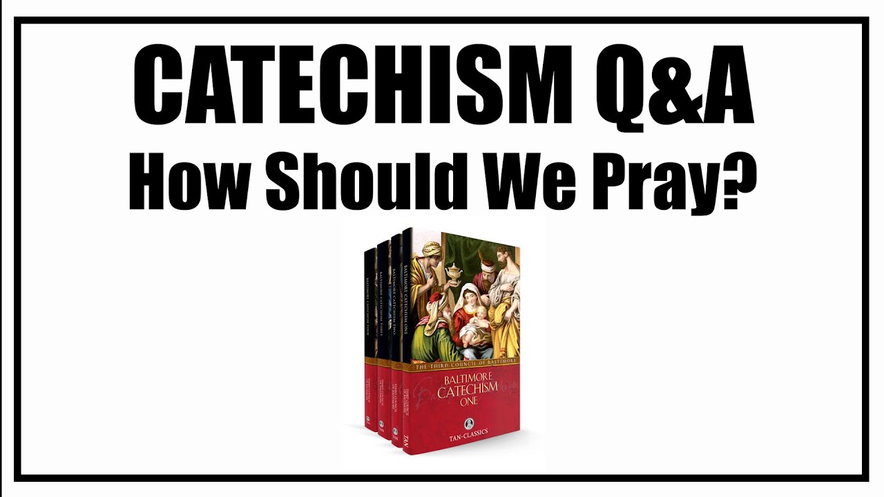 How Should We Pray? Lesson 28: Baltimore Catechism Q&A - YouTube