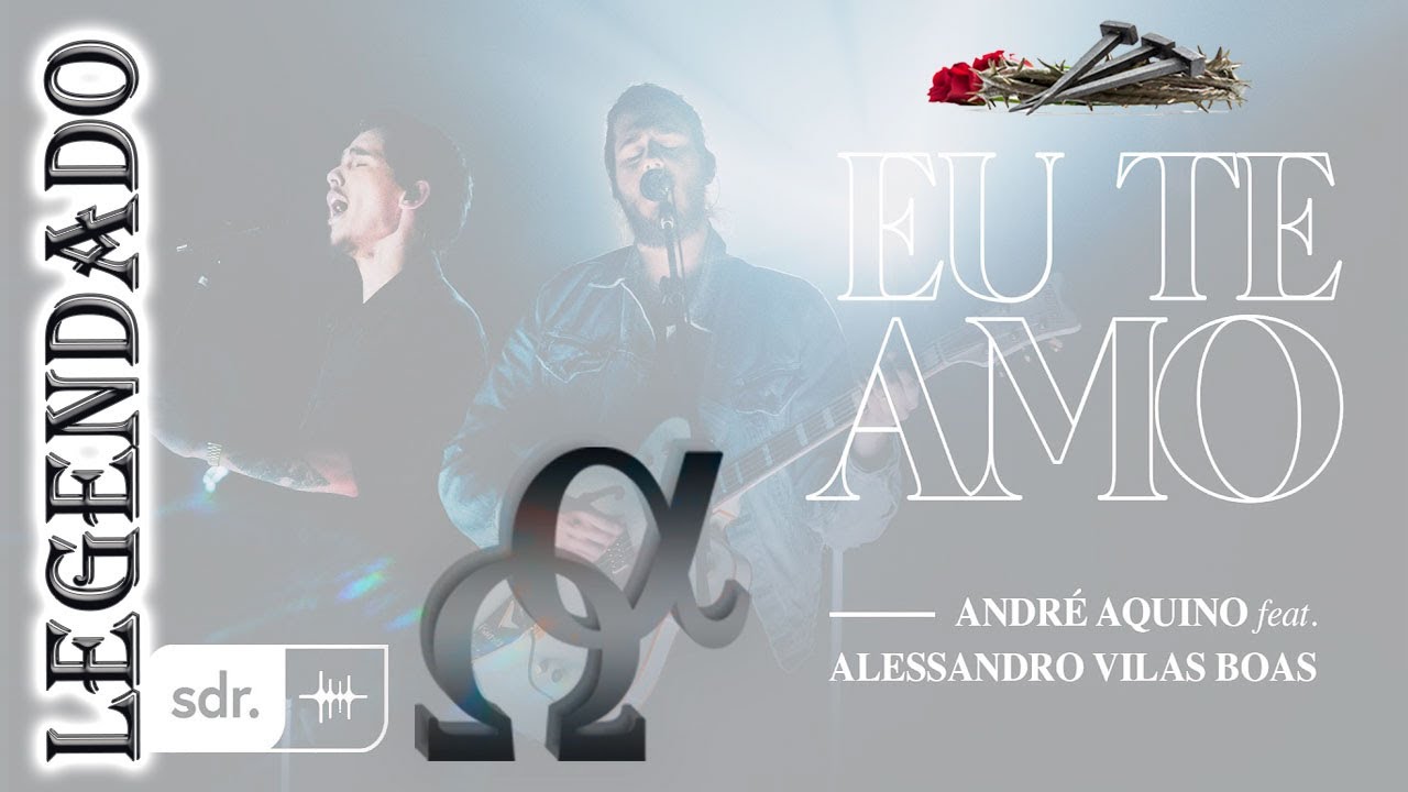 Eu Te Amo André Aquino - Ft. Alessandro Vilas Boas - Letra Legendado ...