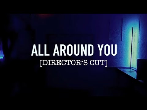 ALL AROUND YOU [Director‘s Cut] - YouTube