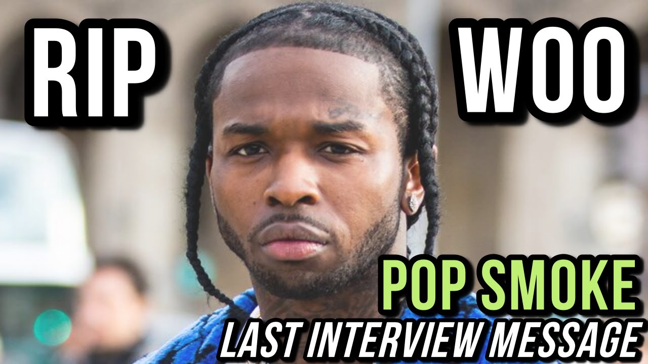 POP SMOKE LAST INTERVIEW MESSAGE 🌍 RIP POP SMOKE.. 🙏🏾 REAL WOO - YouTube