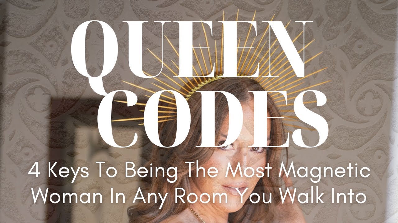 QUEEN CODES: 4 Keys To Being The Most Magnetic Woman In Any Room You Walk Into - YouTube