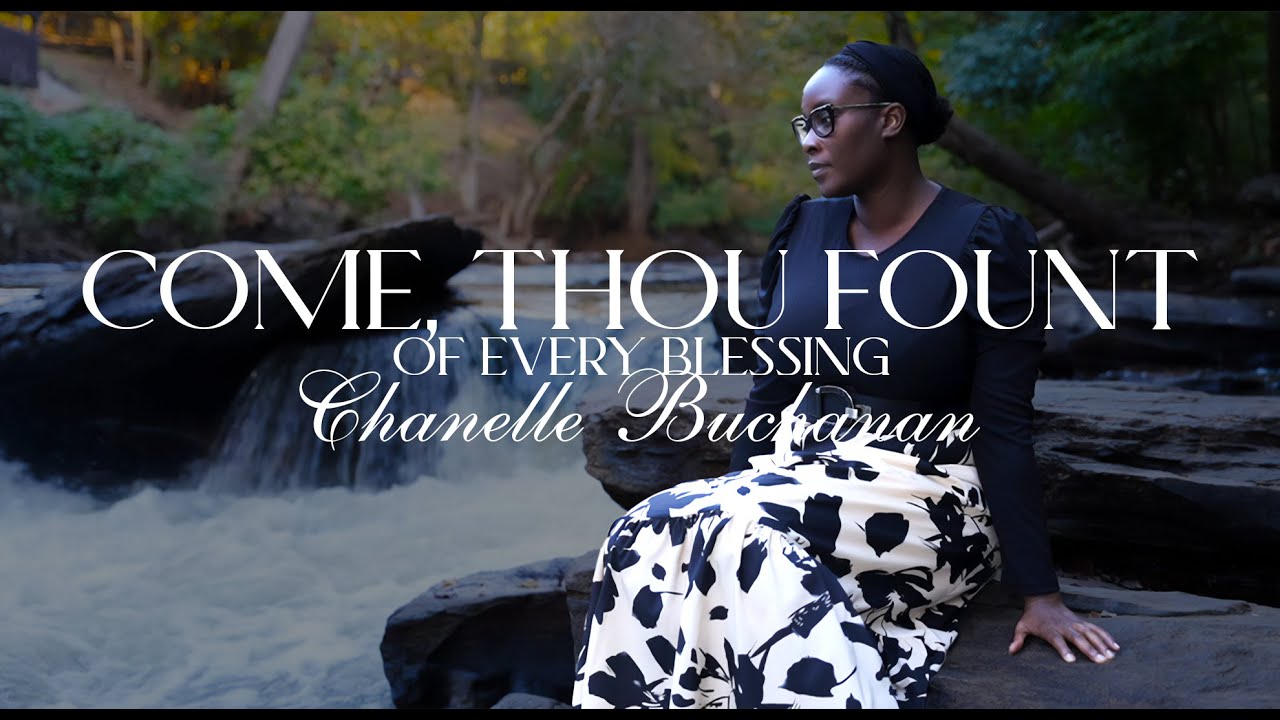Come, Thou Fount of Every Blessing - Chanelle Buchanan (Official Music ...