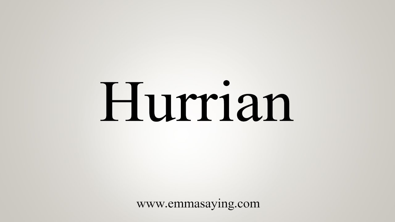How To Say Hurrian - YouTube