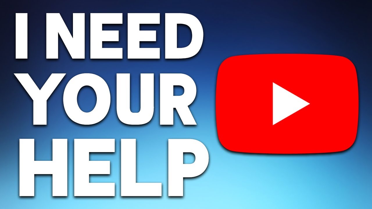 I Need Your Help! - YouTube