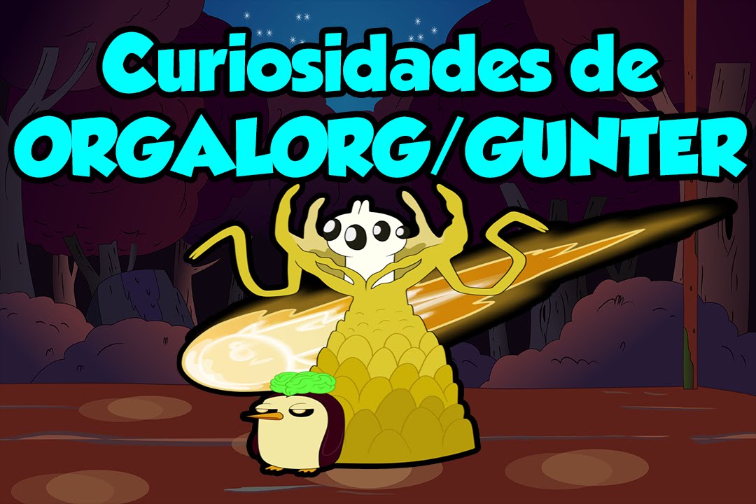 Orgalorg/Gunter | Curiosidades de Personajes de Hora de Aventura #2 ...