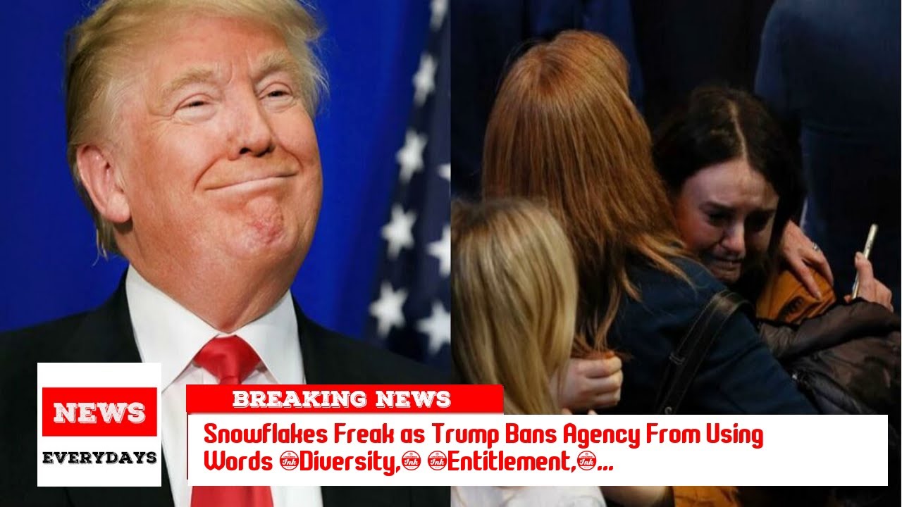 Snowflakes Freak as Trump Bans Agency From Using Words “Diversity ...