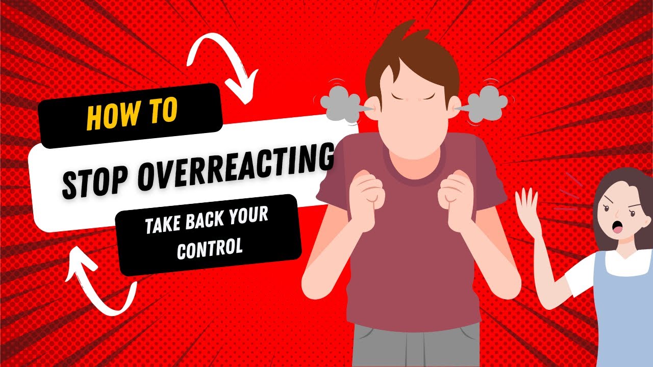 How to Stop Overreacting: Take Back Your Control - YouTube