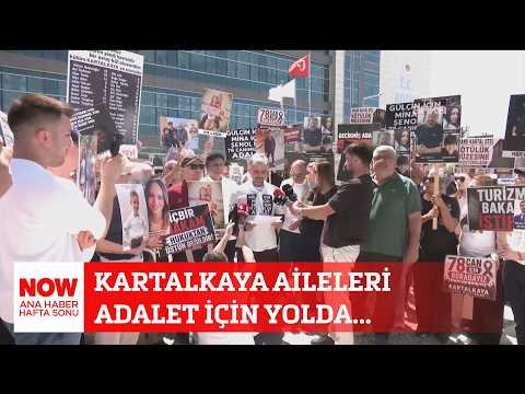 Kartalkaya aileleri adalet için yolda... 12 Temmuz 2026 NOW Ana Haber Hafta Sonu