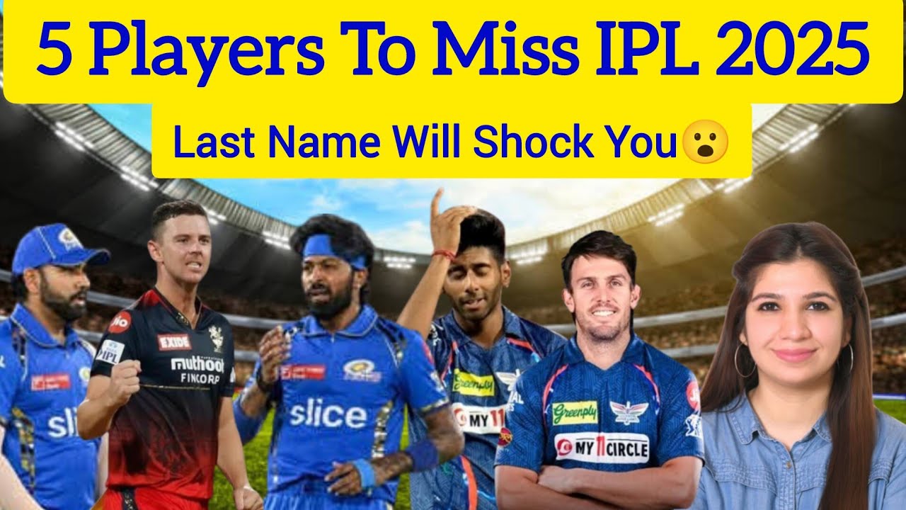 Breaking 🚨: 5 Players To Miss IPL 2025, Last Name Will Shock You I ...