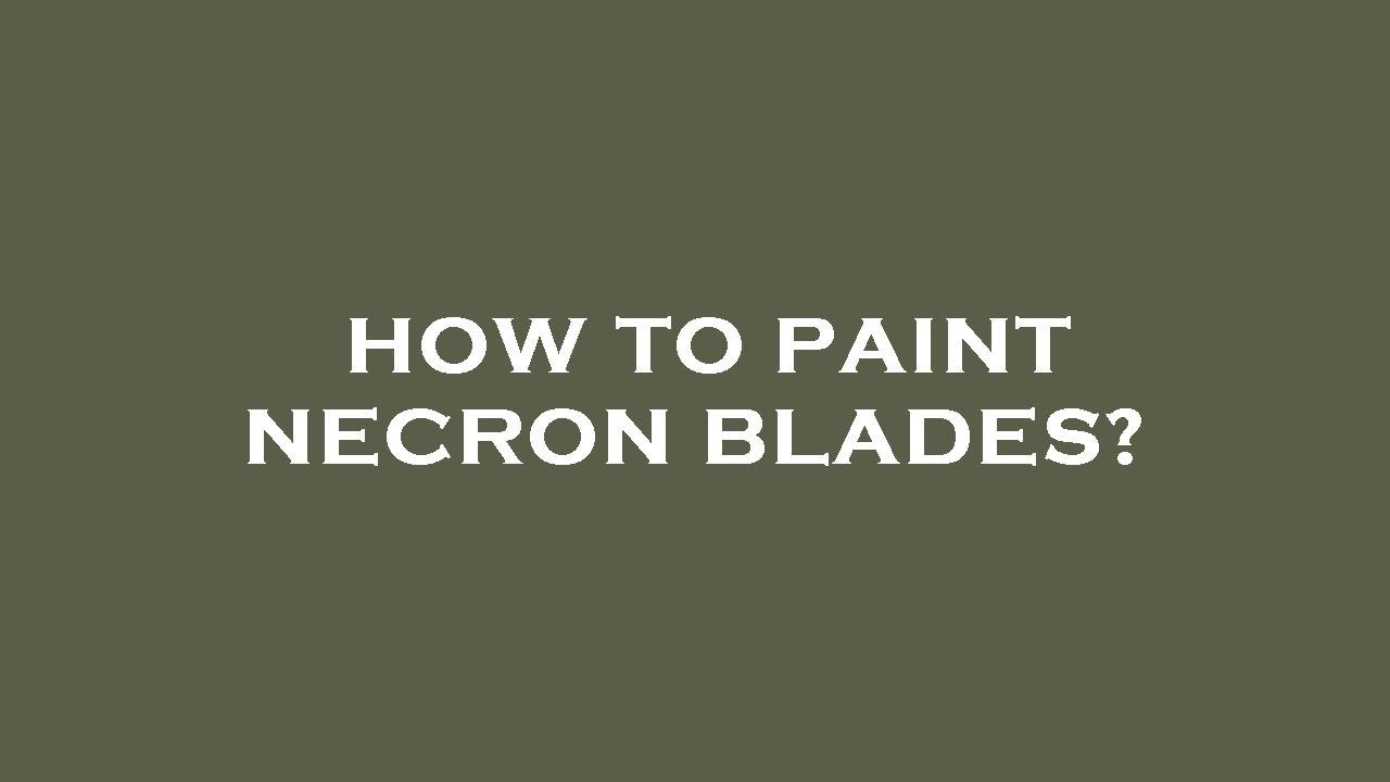 How to paint necron blades? - YouTube