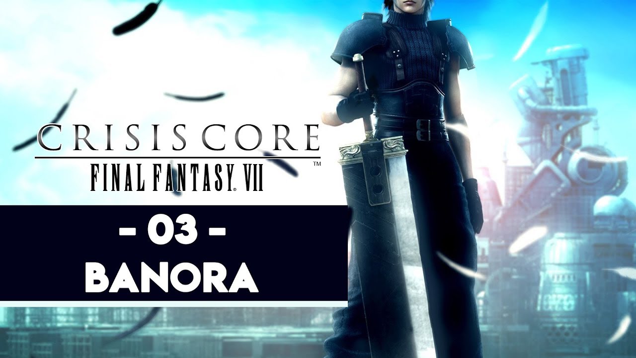 FINAL FANTASY VII CRISIS CORE #03 - BANORA - YouTube