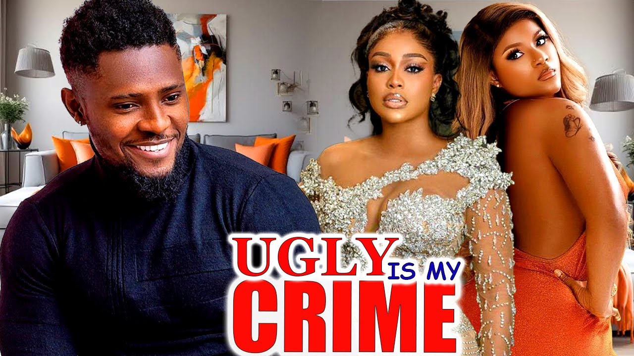 UGLY IS MY CRIME (FULL MOVIE) MAURICE SAM, DESTINY ETIKO, UCHE MONTANA ...