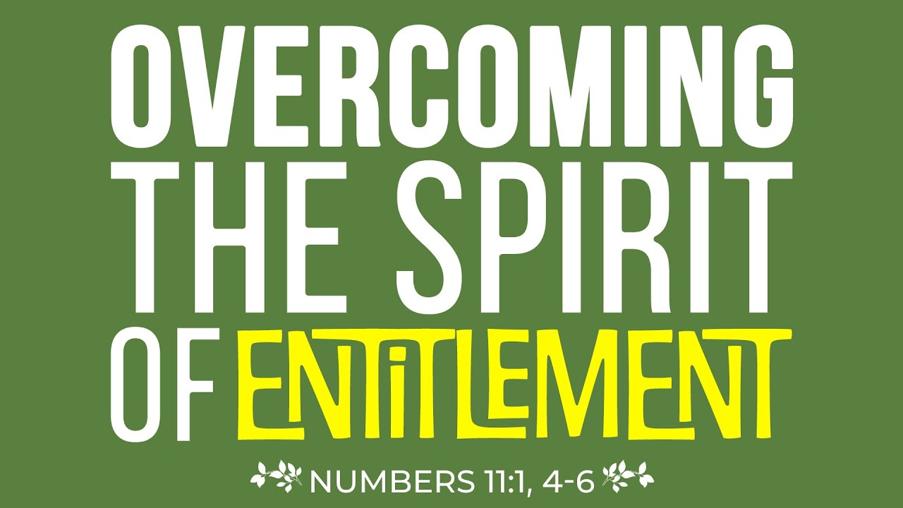 OVERCOMING the Spirit of ENTITLEMENT (Numbers 11:1, 4-6) - YouTube
