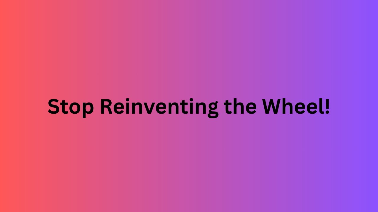 Stop reinventing the wheel! - YouTube