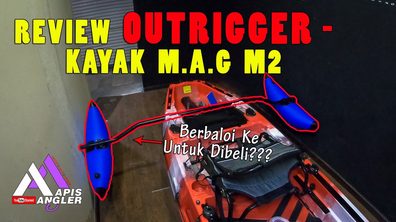 Review OUTRIGGER | Kayak M.A.G M2. Vlog#35 - Kayak Fishing Malaysia ...
