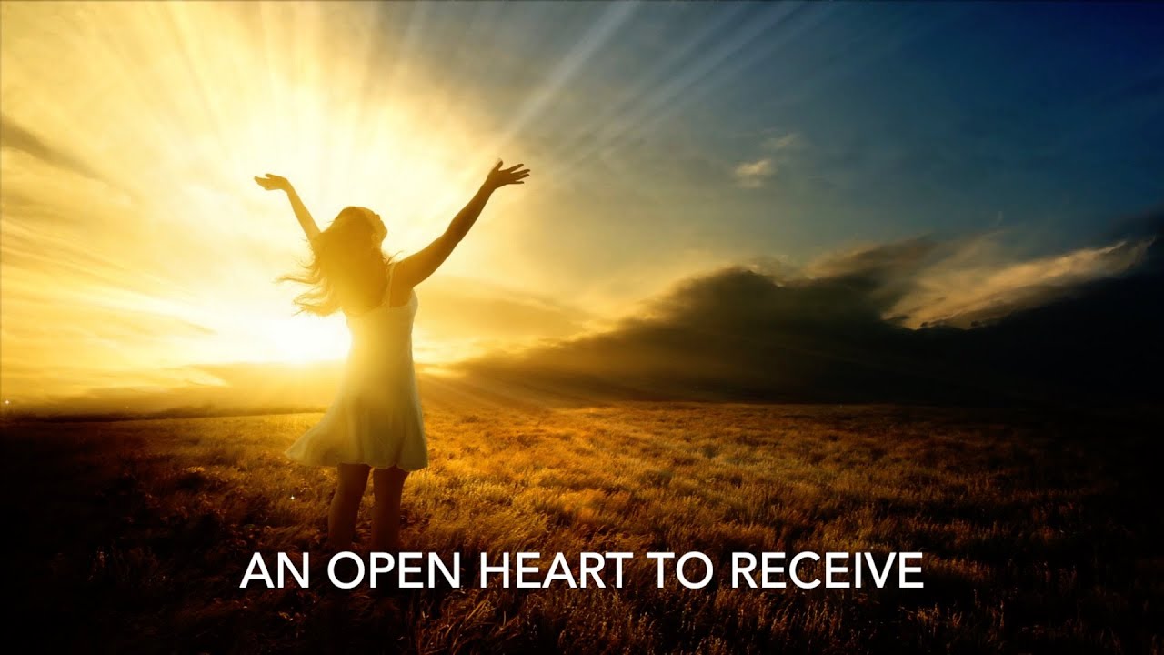 AN OPEN HEART TO RECEIVE - YouTube