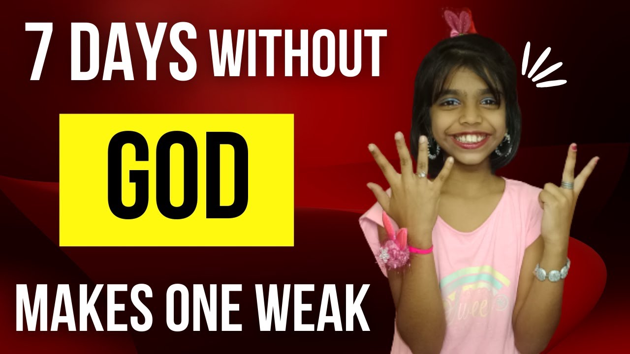 7days without God| 7 days in a week without God makes one weak|Denwin ...