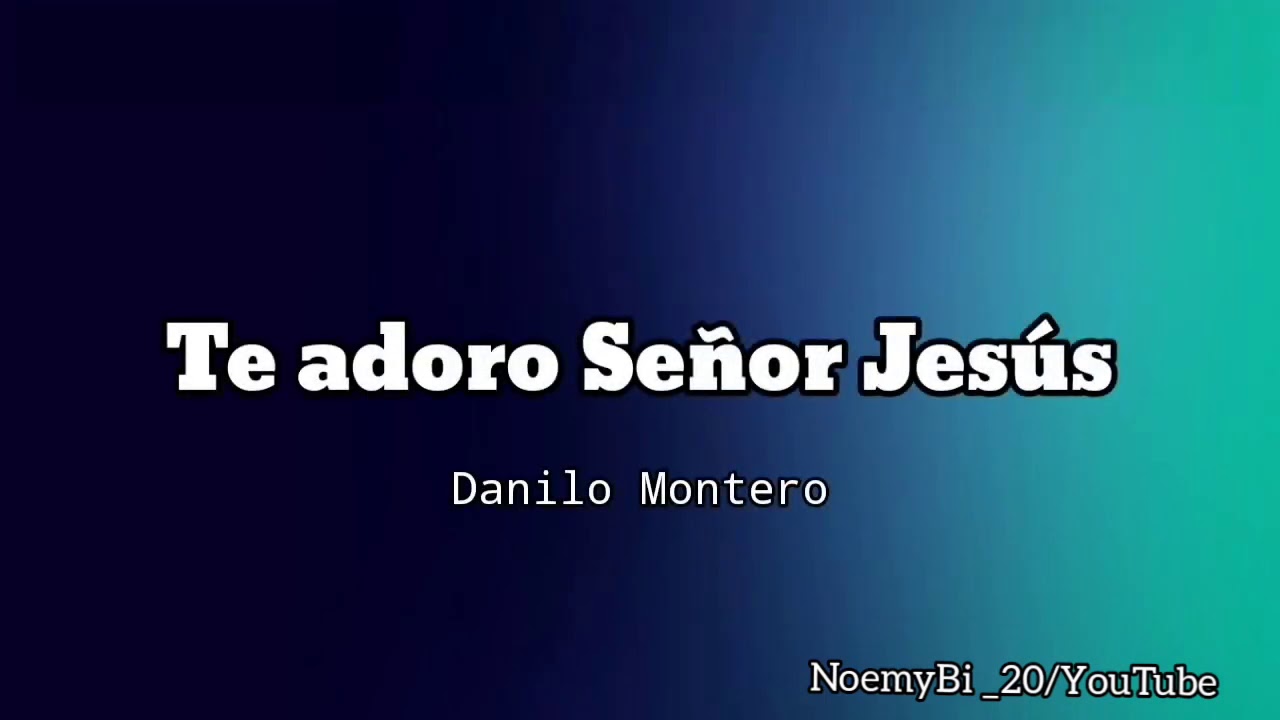 Te adoro Señor Jesús | Danilo Montero (letra) - YouTube