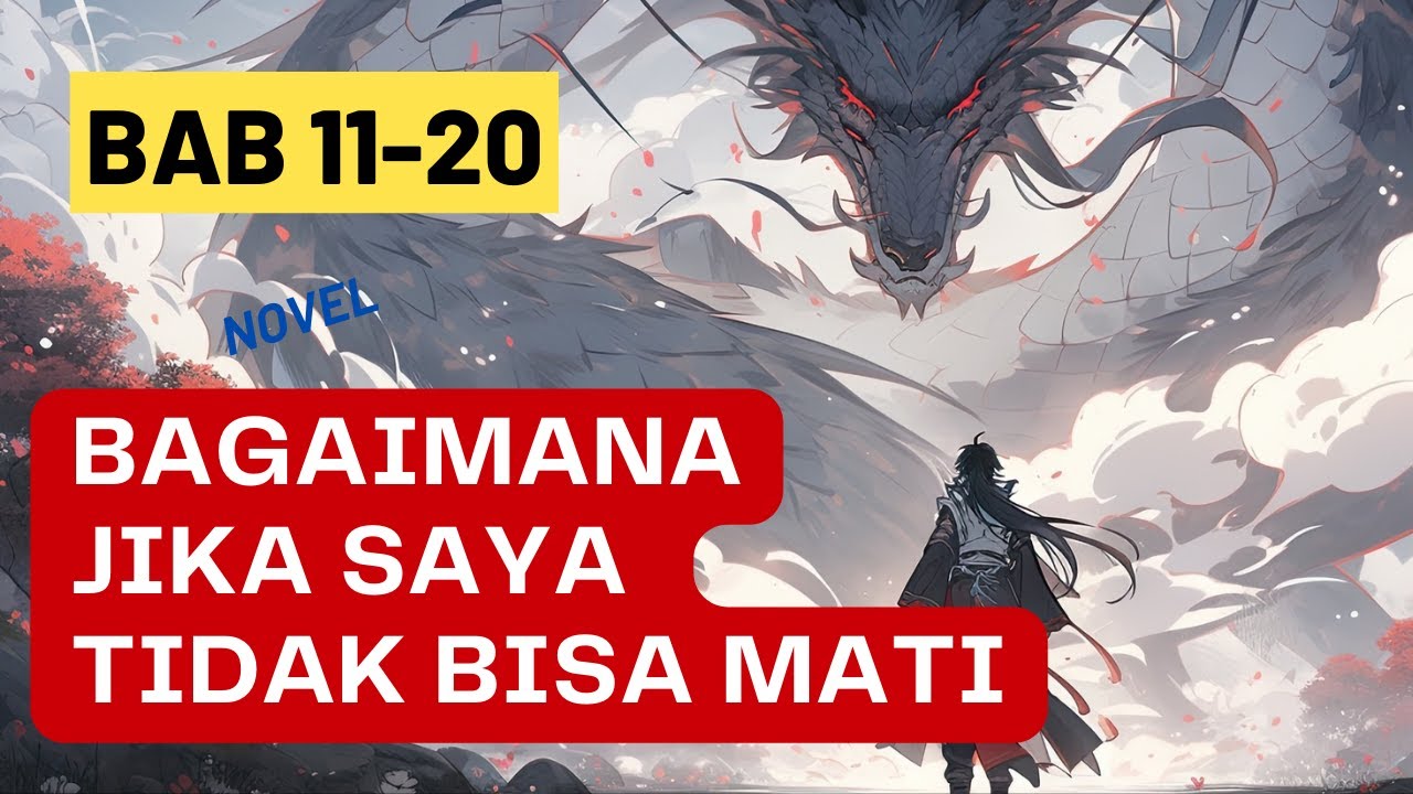 BAB 11-20 | NOVEL BAGAIMANA JIKA SAYA TIDAK BISA MATI ? - YouTube