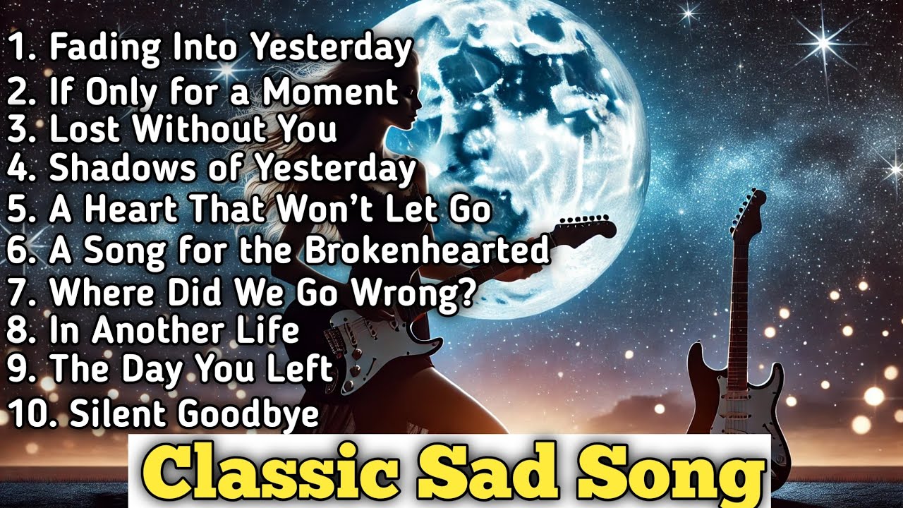 Top 10 Classic Sad Songs of 2025 – Heartfelt & Timeless Melodies - YouTube