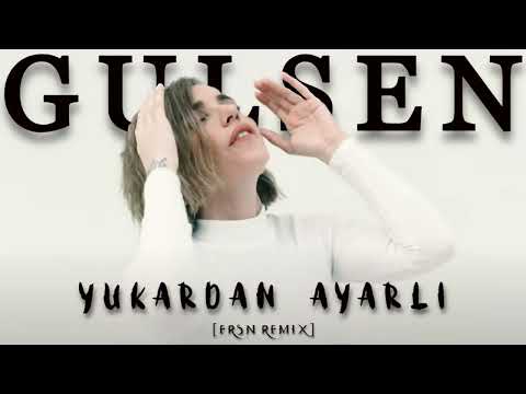 Gulsen - Yukardan Ayarlı [Ersn Remix]