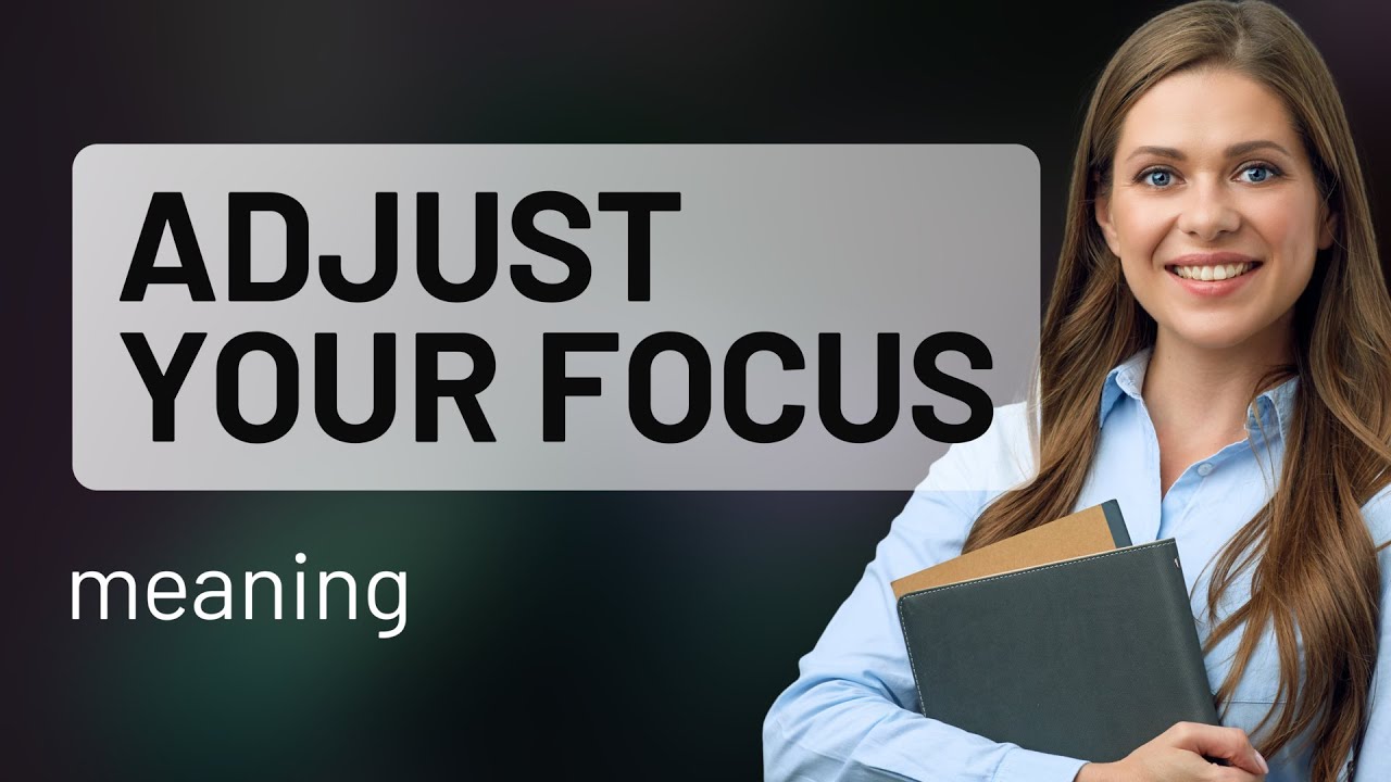 Adjust Your Focus: A Guide to Clarity and Concentration - YouTube