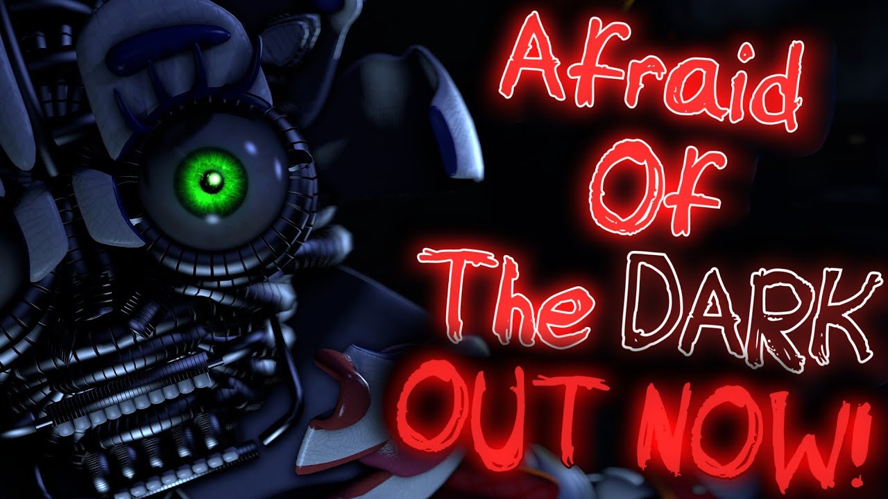 FNAF- Afraid Of The Dark[OUT NOW] - YouTube