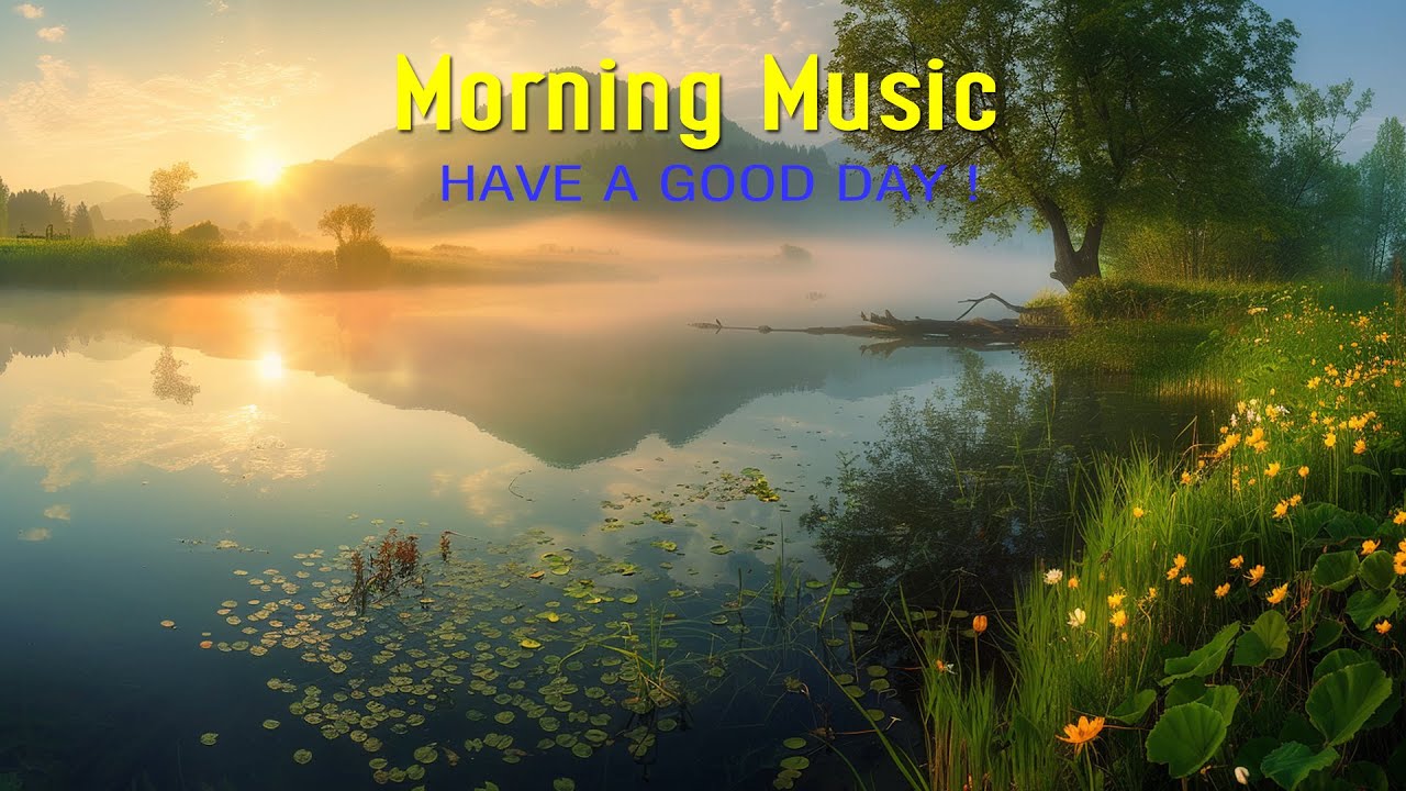 GOOD MORNING MUSIC - Wake Up Happy & Relaxation - Positive Energy ...