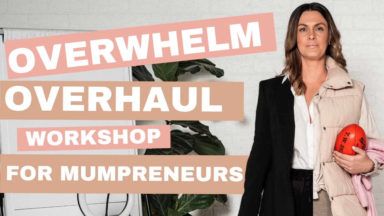 Overwhelm Overhaul Workshop for Business Mum's - REPLAY Tuesday 14th ...