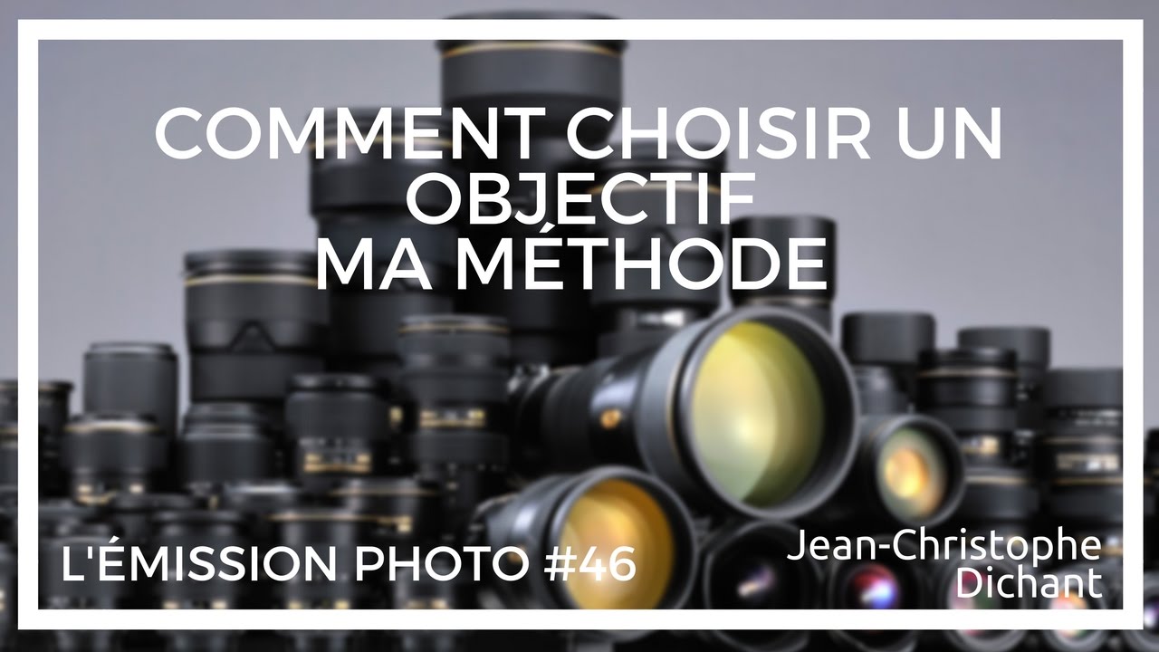 Comment choisir un objectif photo, la méthode pratique pour ne pas vous ...