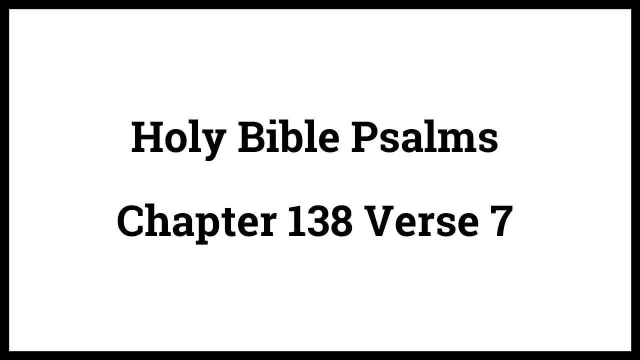Holy Bible Psalms 138:7 - YouTube