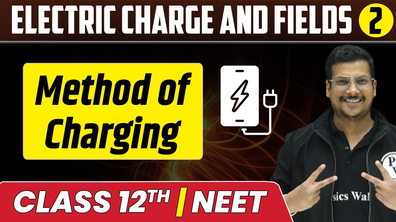 Electric Charges & Fields 02 | Method of Charging | Class 12th/NEET ...